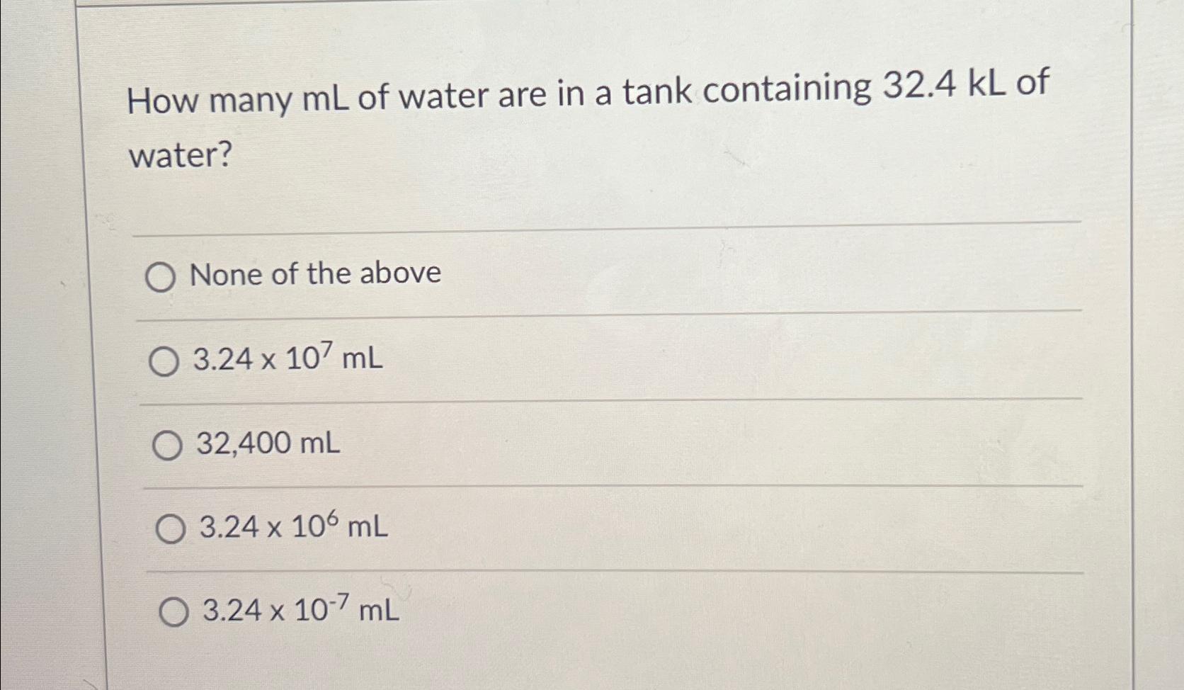Solved How many mL of water are in a tank containing 32.4kL | Chegg.com