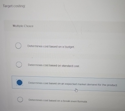 Solved Target costing:Multiple ChoiceDetermines cost based | Chegg.com