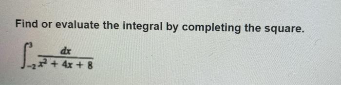 Solved Find or evaluate the integral by completing the | Chegg.com