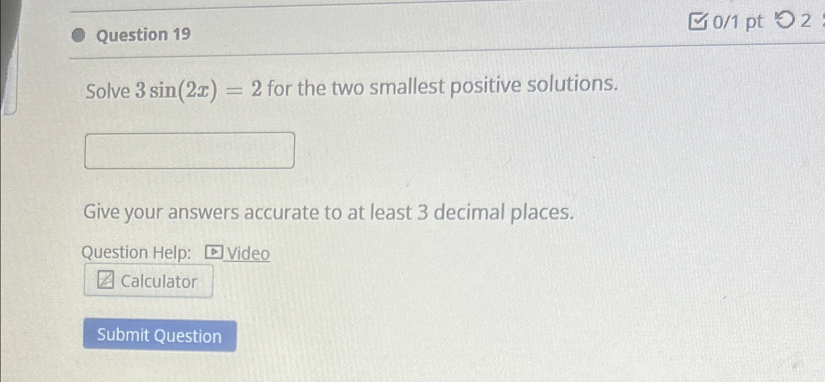 Solved Question 1901 ﻿pt 2Solve 3sin(2x)=2 ﻿for the two | Chegg.com