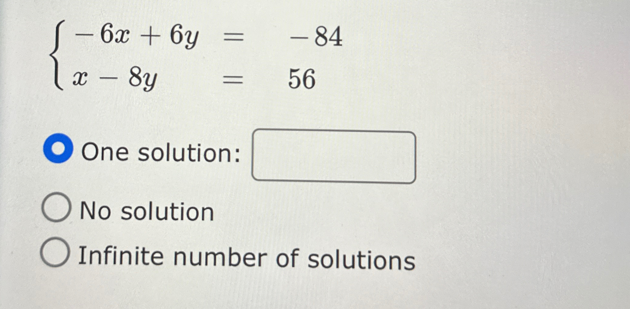 Solved -6x+6y,=-84x-8y,=56 ﻿One solution:No | Chegg.com