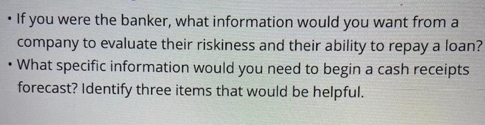 Solved - If you were the banker, what information would you | Chegg.com