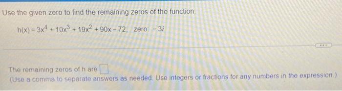 Solved Use the given zero to find the remaining zeros of the | Chegg.com