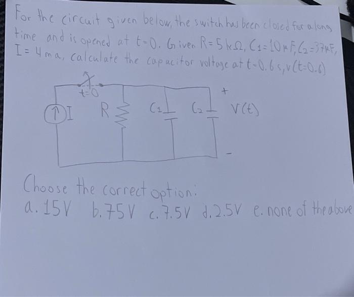 [Solved]: For the circuit given below, the switch has been