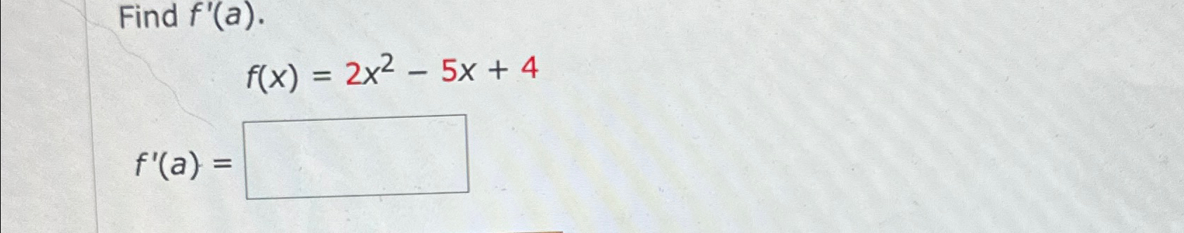 Solved Find f'(a).f(x)=2x2-5x+4f'(a)= | Chegg.com