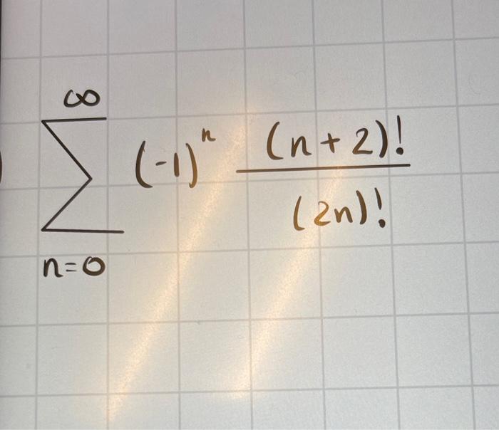 Solved ∑n=0(−1)n(2n)!(n+2)! | Chegg.com
