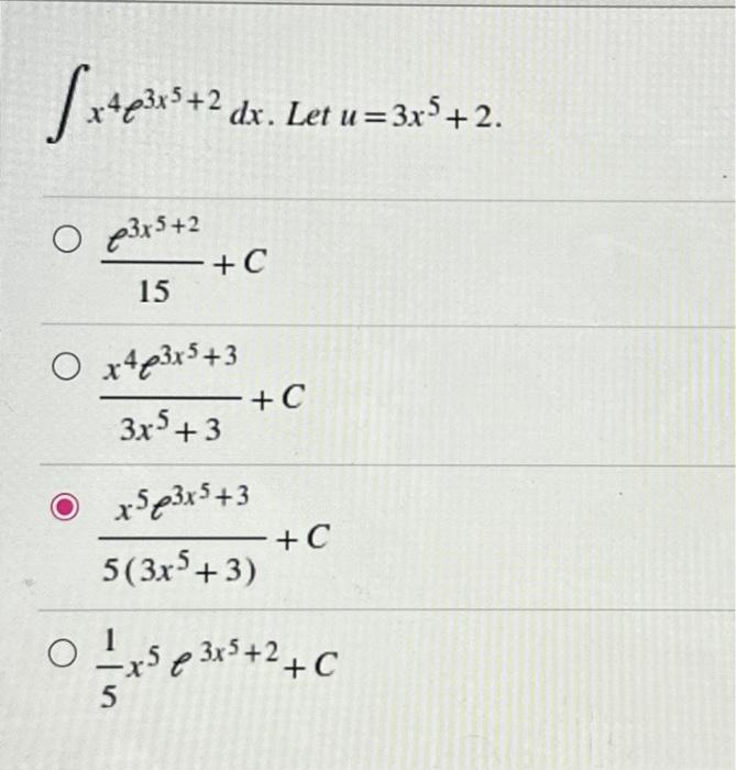 Solved ∫x4e3x5+2dx. Let u=3x5+2 | Chegg.com