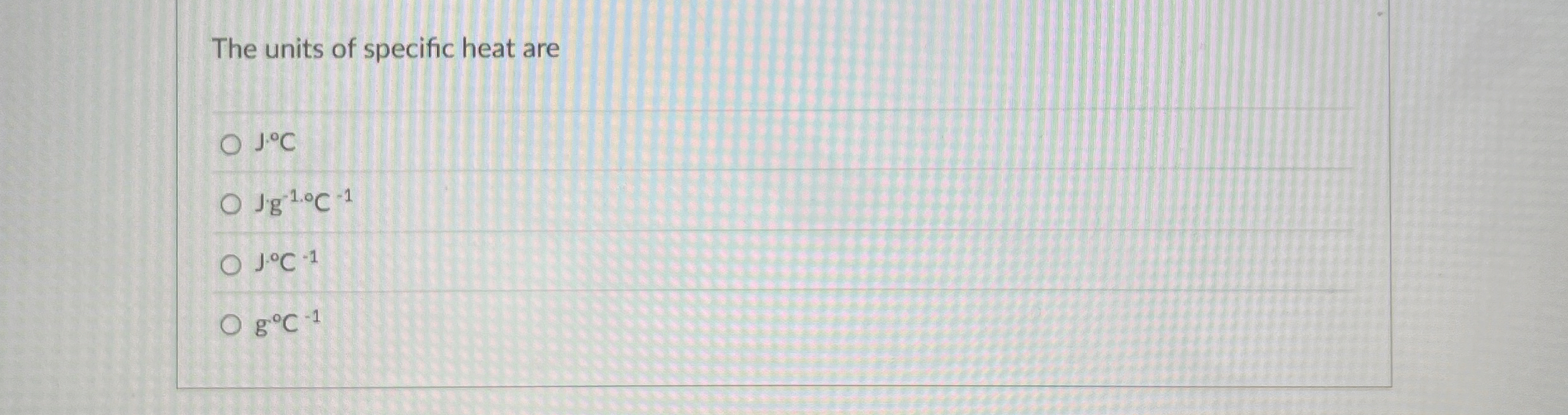 Solved The units of specific heat areJ°CJg-1.0C-1J°C-1g°C-1 | Chegg.com