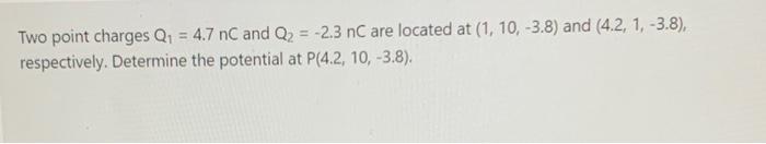 Solved Two point charges Q1=4.7nC and Q2=−2.3nC are located | Chegg.com