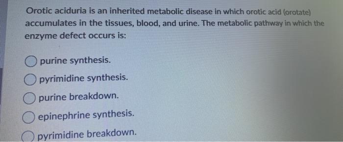 Solved Orotic aciduria is an inherited metabolic disease in | Chegg.com