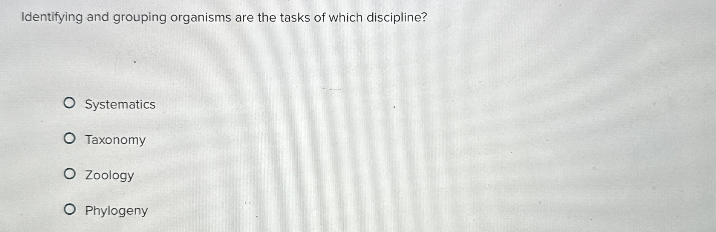 Solved Identifying and grouping organisms are the tasks of | Chegg.com