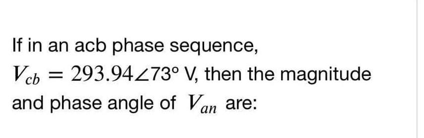 Solved If In An Acb Phase Sequence Vab 293 94273° V Then