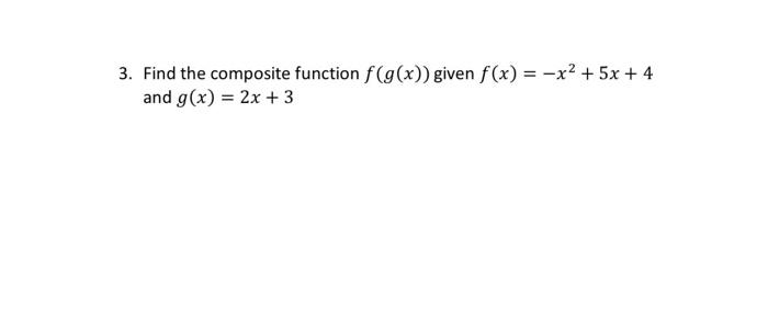 Solved 3. Find the composite function f(g(x)) given f(x) = | Chegg.com