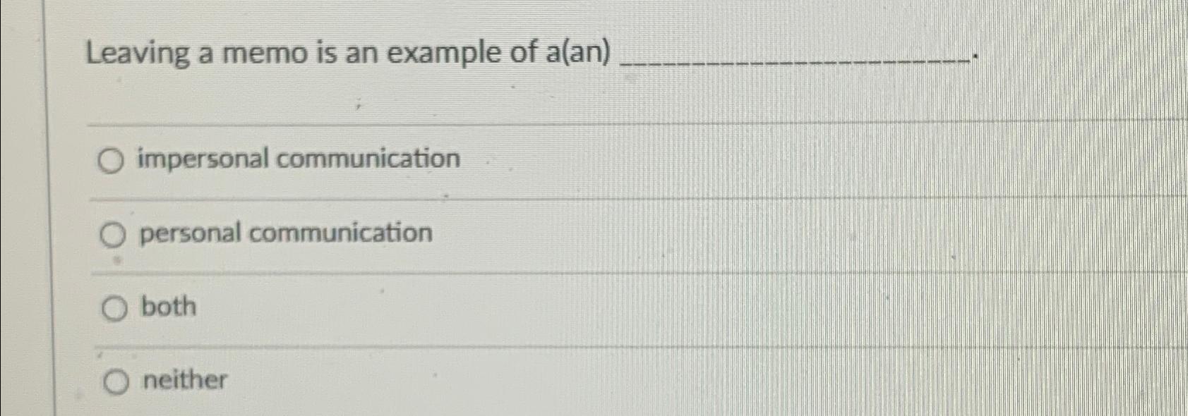 Solved Leaving a memo is an example of a(an)impersonal | Chegg.com