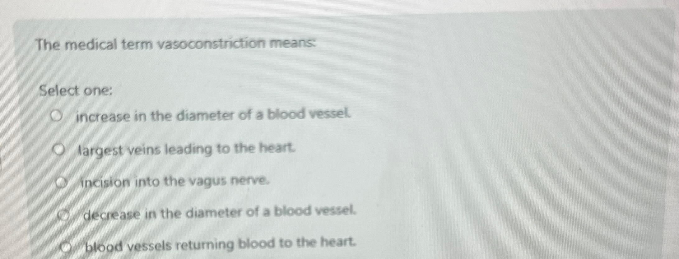 Solved The medical term vasoconstriction means:Select | Chegg.com