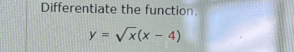 Solved Differentiate the function.y=x2(x-4) | Chegg.com