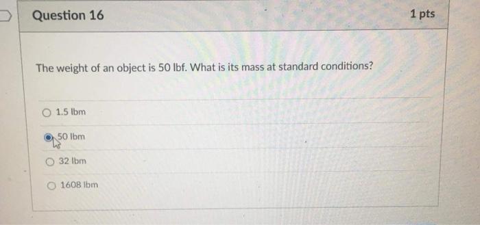 Solved Question 16 1 pts The weight of an object is 50 lbf. | Chegg.com