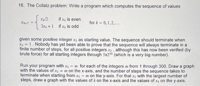 Solved 16. The Collatz problem: Write a program which | Chegg.com