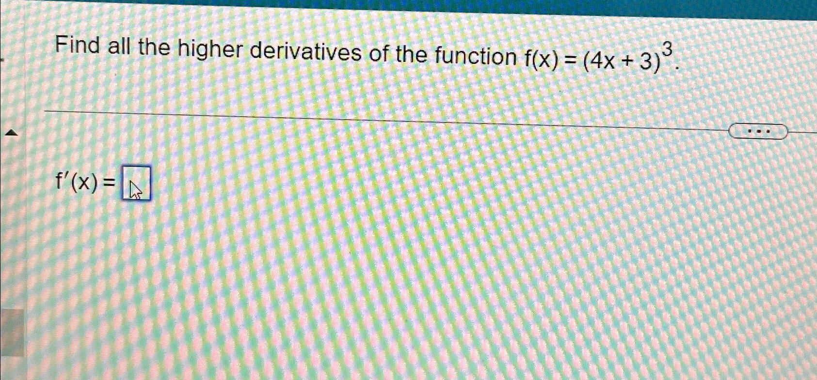 Solved Find all the higher derivatives of the function | Chegg.com