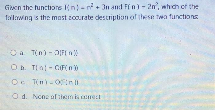Solved Given the functions T(n) = n2 + 3n and F(n) = 2n2, | Chegg.com