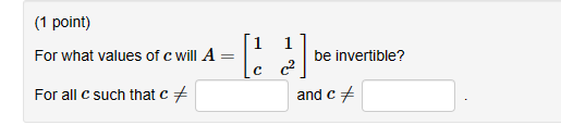 Solved (1 ﻿point)For what values of c ﻿will A=[11cc2] ﻿be | Chegg.com