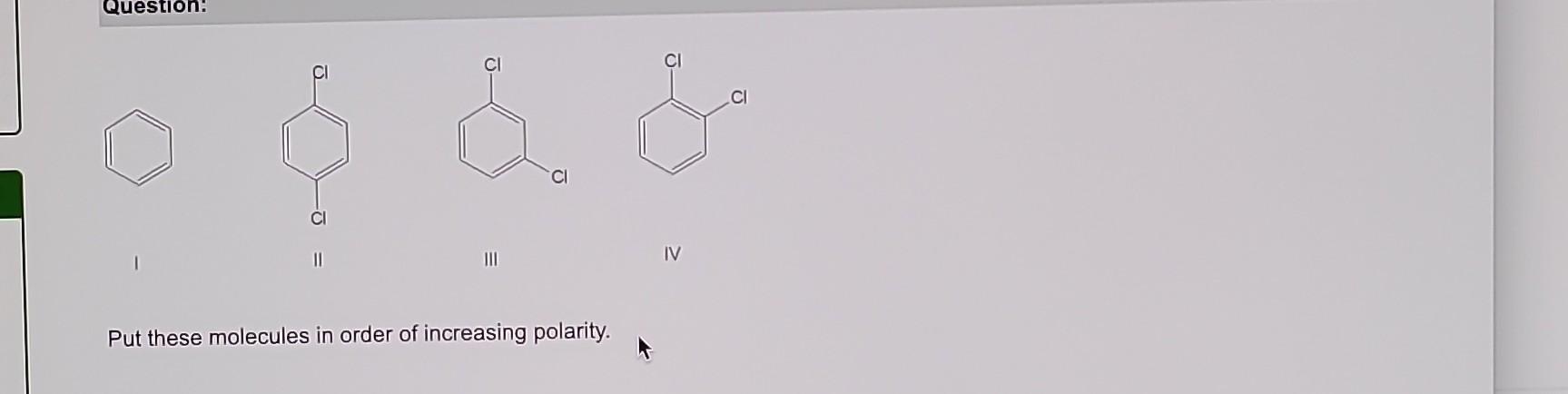 Solved Put these molecules in order of increasing polarity. | Chegg.com