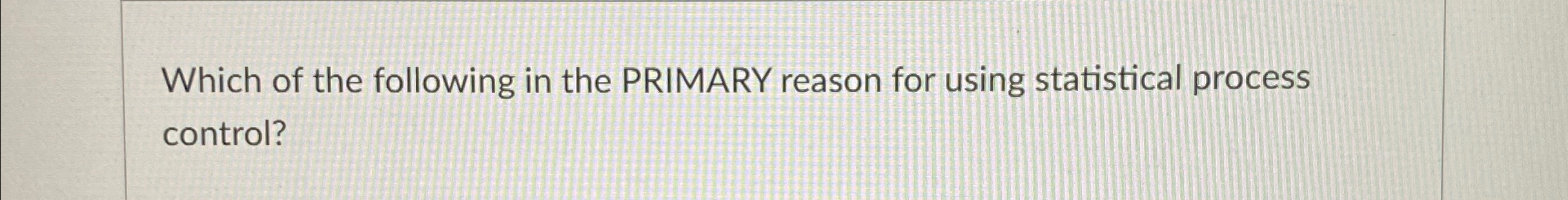 Solved Which of the following in the PRIMARY reason for | Chegg.com