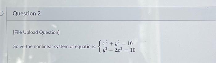 Solved [File Upload Question] Solve the nonlinear system of | Chegg.com