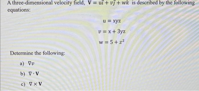 Solved A three-dimensional velocity field, V = ui + vj + wk | Chegg.com