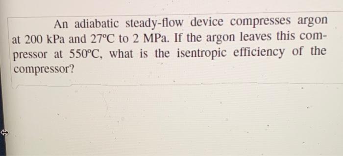 Solved An adiabatic steady-flow device compresses argon at | Chegg.com