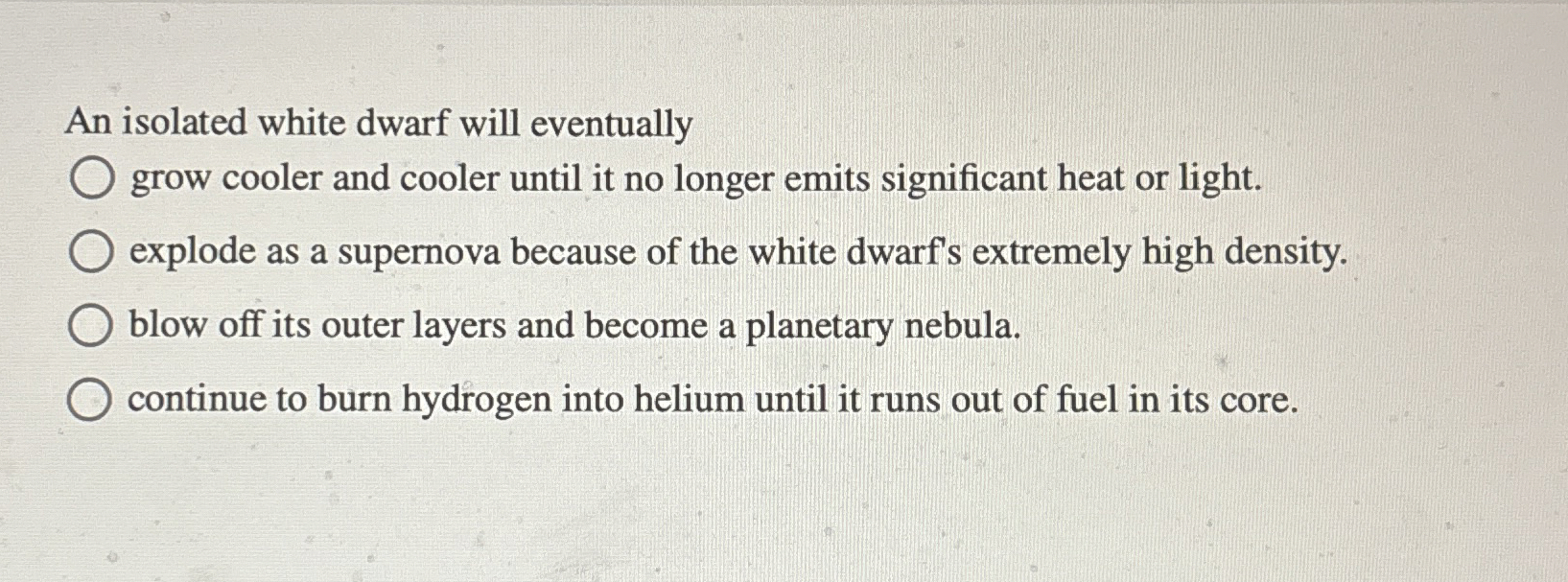 Solved An isolated white dwarf will eventuallygrow cooler | Chegg.com