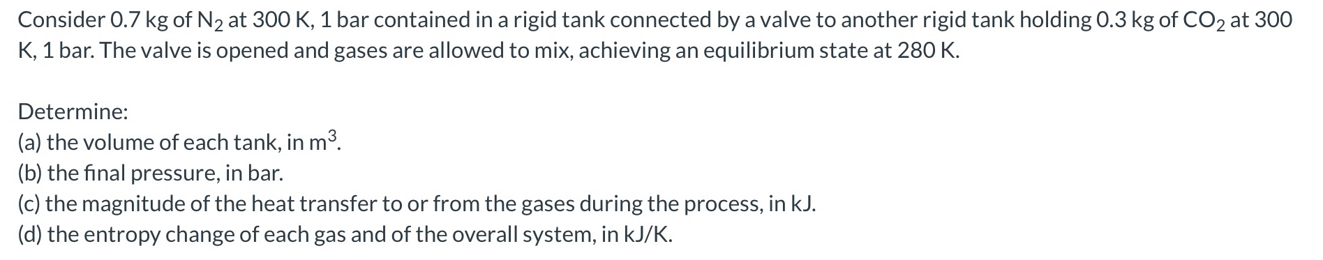 Solved Consider 0.7 ﻿kg of N2 ﻿at 300K,1 ﻿bar contained in a | Chegg.com