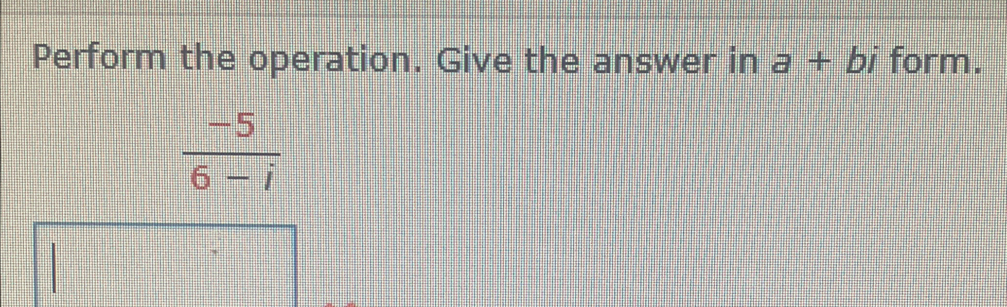Solved Perform the operation. Give the answer in a +bi | Chegg.com