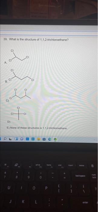 Solved 39. What is the structure of 1,1,2-trichloroethane? | Chegg.com