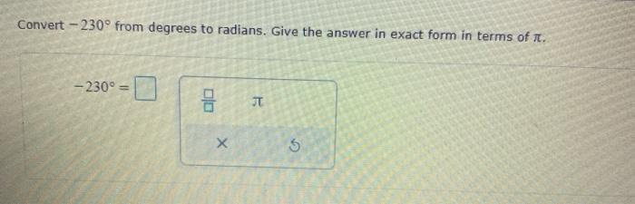 Solved Convert - 230° from degrees to radians. Give the | Chegg.com