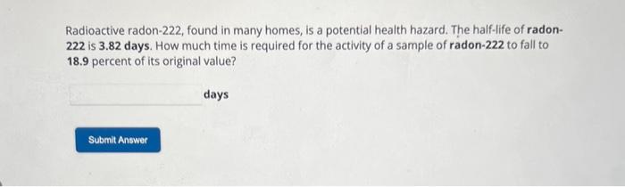 Solved Radioactive radon-222, found in many homes, is a | Chegg.com