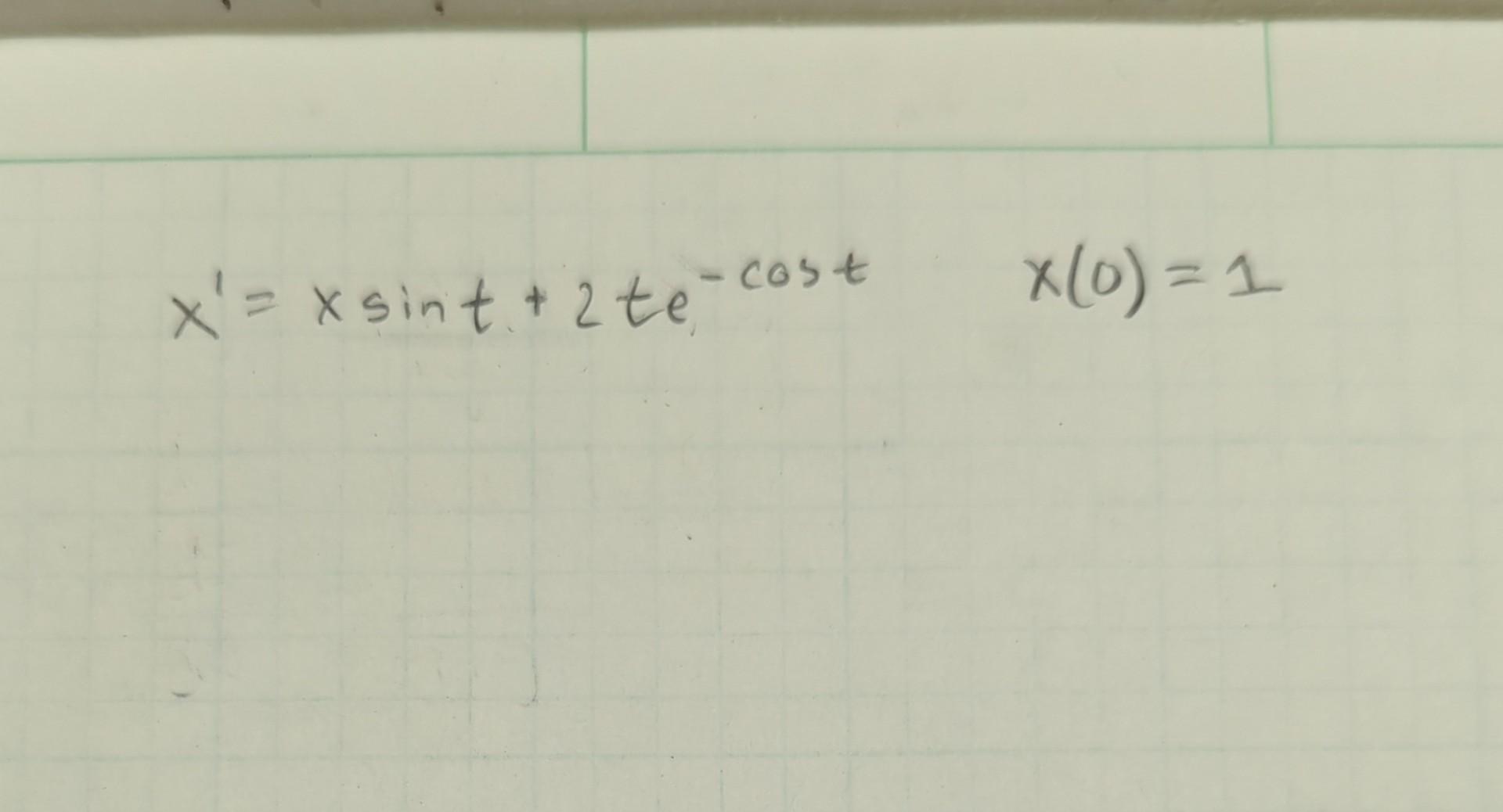 Solved x′=xsint+2te−costx(0)=1 | Chegg.com