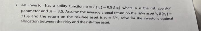 Solved 3. An investor has a utility function u=E(rp)−0.5Aσp2 | Chegg.com