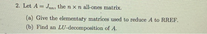 Solved 2. Let A = Jnn, the n x n all-ones matrix. (a) Give | Chegg.com