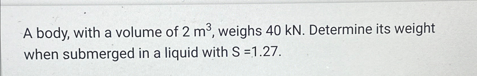 Solved A body, with a volume of 2m3, ﻿weighs 40kN. | Chegg.com