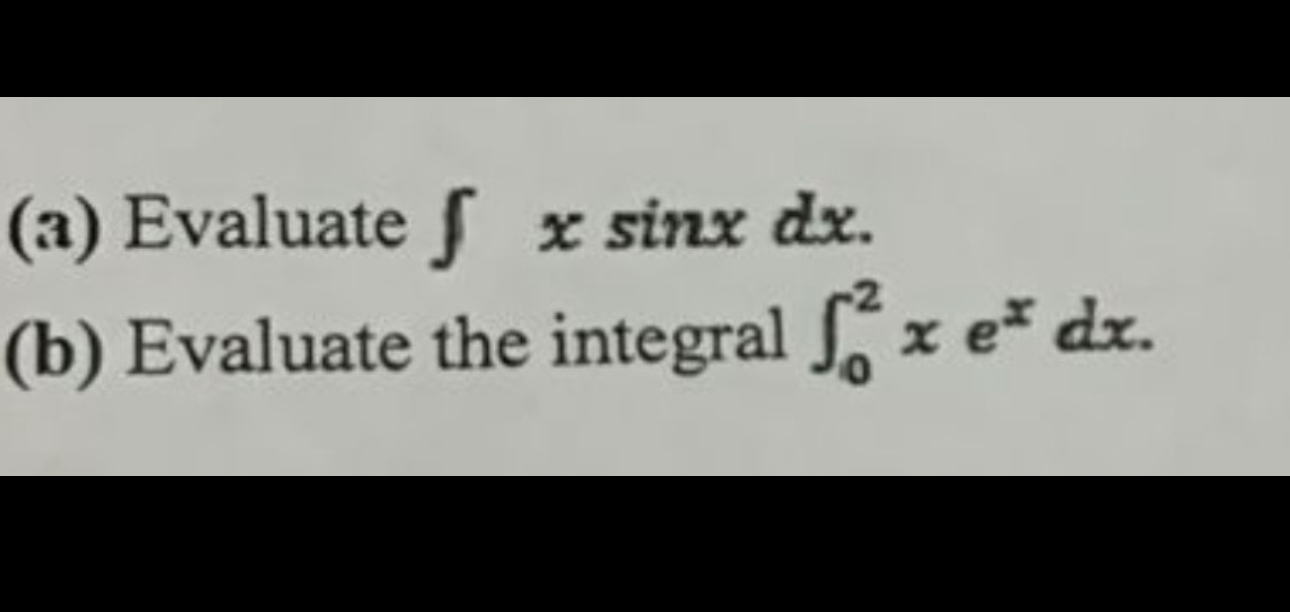 Solved (a) ﻿Evaluate ∫﻿﻿xsinxdx.(b) ﻿Evaluate the integral | Chegg.com
