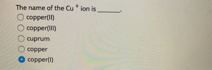 Solved The name of the Cu * ion is copper(11) copper(III) | Chegg.com