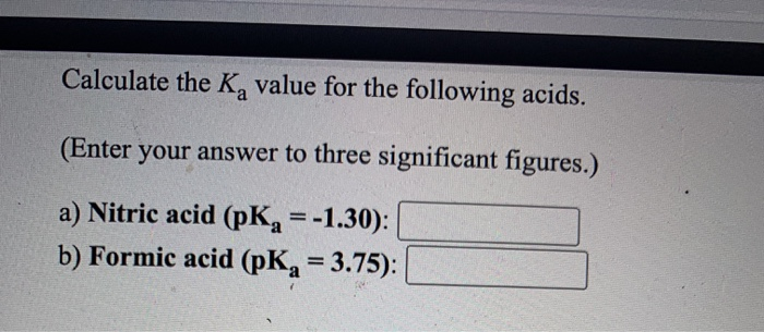 Solved Calculate the Ka value for the following acids. | Chegg.com