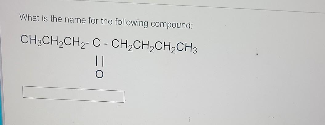 Solved What is the name for the following compound: | Chegg.com