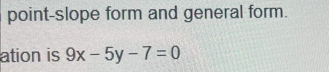 Solved point-slope form and general form. ation is 9x-5y-7=0 | Chegg.com