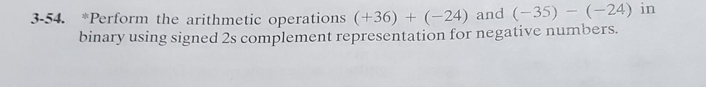 Solved 3-54. *Perform the arithmetic operations (+36)+(-24) | Chegg.com