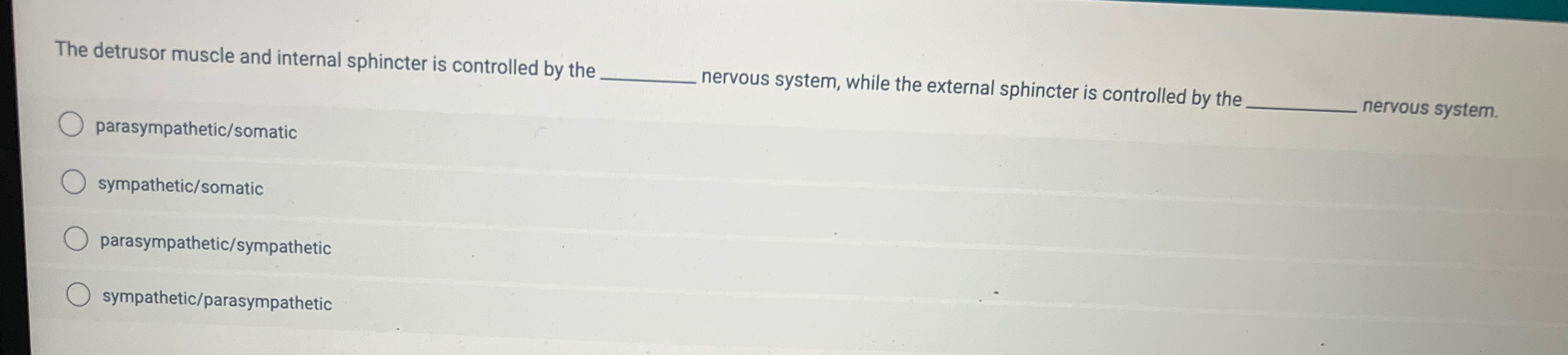Solved The detrusor muscle and internal sphincter is | Chegg.com