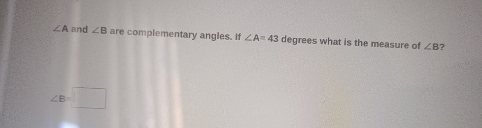 Solved ??A ﻿and ??B ﻿are complementary angles. If ??A=43 | Chegg.com