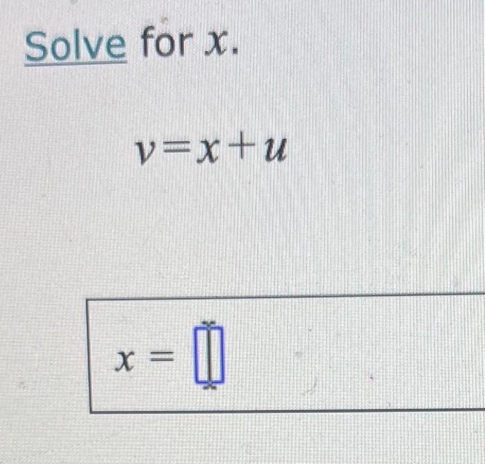 Solved Solve for x v=x+u x= | Chegg.com