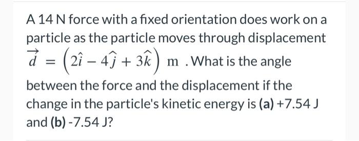 Solved A 14 N force with a fixed orientation does work on a | Chegg.com